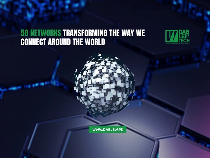 5G Networks Transforming the Way We Connect Around the World - Dab Lew Tech